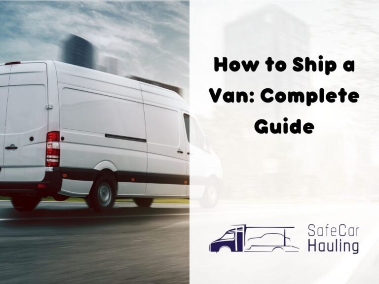 How to Ship a Van: Complete Guide | Safe Car Hauling Inc