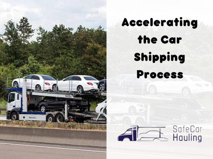 Accelerating the Car Shipping Process | Safe Car Hauling Inc