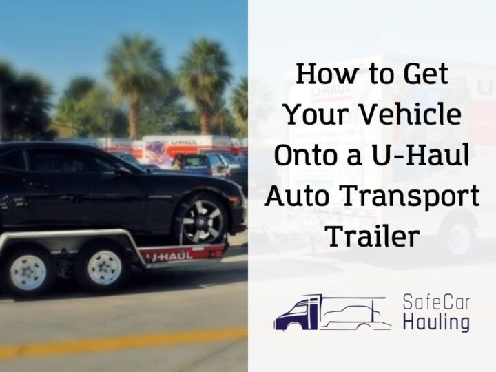 How to Get Your Vehicle Onto a U-Haul Auto Transport Trailer | Safe Car ...